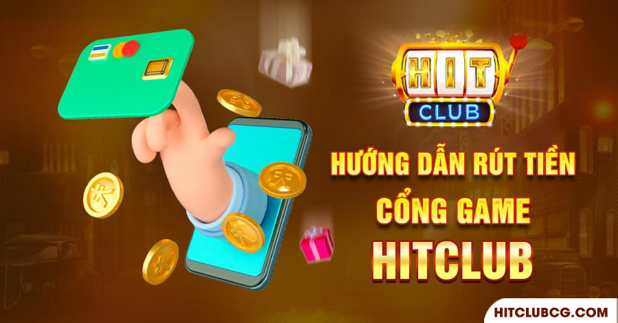 Rút tiền HIT CLUB: Hướng dẫn đổi thưởng siêu tốc chỉ 3 phút