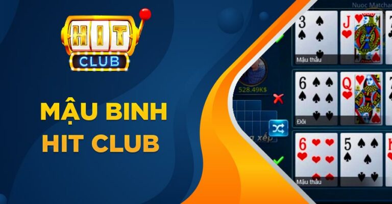 Mậu Binh Hit Club: Game Bài Đấu Trí Kiếm Tiền Đỉnh Cao 2023
